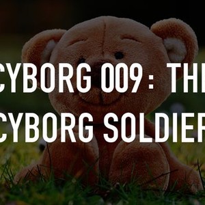Cyborg 009: The Cyborg Soldier - Rotten Tomatoes