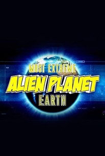 Most Extreme Alien Planet Earth: Season 1 | Rotten Tomatoes
