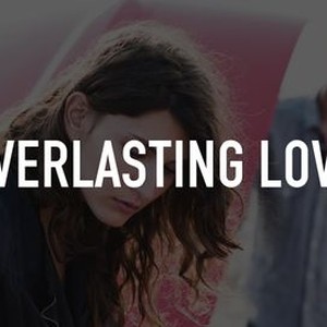 Everlasting Love (2014) - Rotten Tomatoes