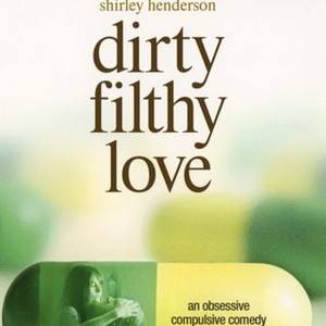 Dirty Filthy Love - Rotten Tomatoes