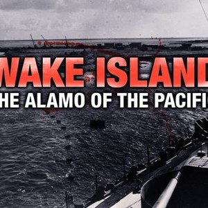 Wake Island: The Alamo of the Pacific - Rotten Tomatoes