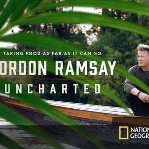 Gordon Ramsay: Uncharted - Rotten Tomatoes