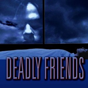 Deadly Friends - Rotten Tomatoes