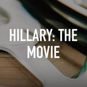 Hillary: The Movie - Rotten Tomatoes