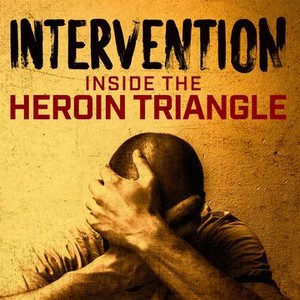 Intervention: Inside the Heroin Triangle - Rotten Tomatoes