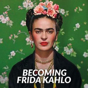 Becoming Frida Kahlo - Rotten Tomatoes