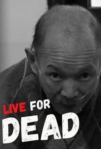 Live for Dead | Rotten Tomatoes
