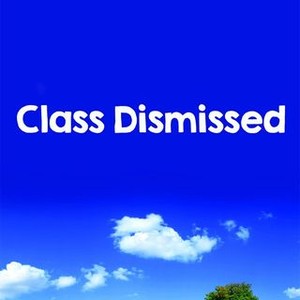 Class Dismissed - Rotten Tomatoes