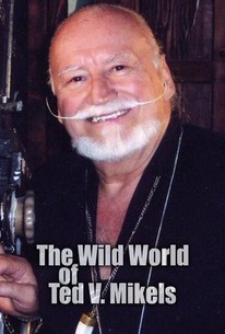 The Wild World of Ted V. Mikels | Rotten Tomatoes