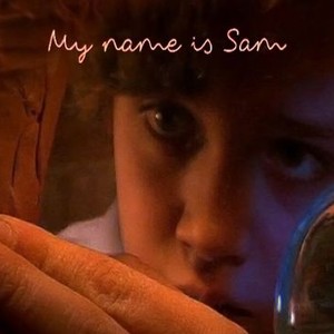 My Name Is Sam - Rotten Tomatoes