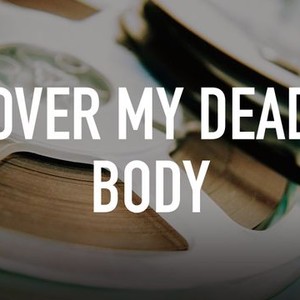 Over My Dead Body - Rotten Tomatoes