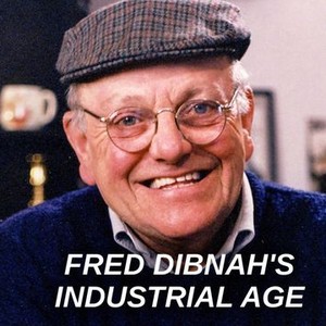 Fred Dibnah's Industrial Age - Rotten Tomatoes