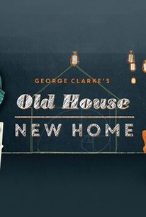 George Clarke's Old House, New Home: Season 3 | Rotten Tomatoes
