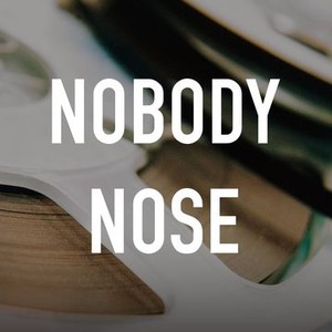 Nobody Nose - Rotten Tomatoes