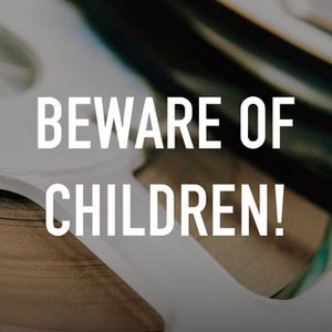 Beware of Children! - Rotten Tomatoes