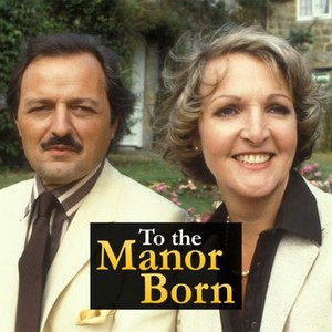 To the Manor Born - Rotten Tomatoes