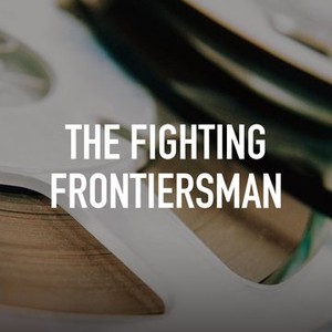 The Fighting Frontiersman - Rotten Tomatoes
