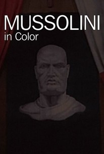 Mussolini in Color | Rotten Tomatoes