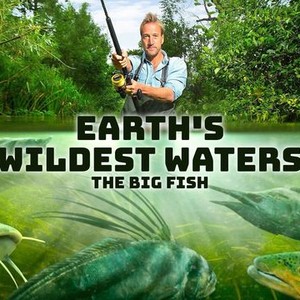 Earth's Wildest Waters: The Big Fish - Rotten Tomatoes