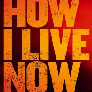 How I Live Now - Rotten Tomatoes