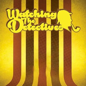 Watching the Detectives - Rotten Tomatoes