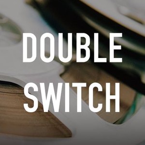 Double Switch - Rotten Tomatoes