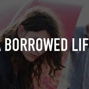 A Borrowed Life - Rotten Tomatoes