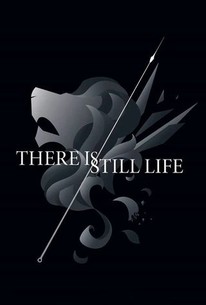 There Is Still Life | Rotten Tomatoes