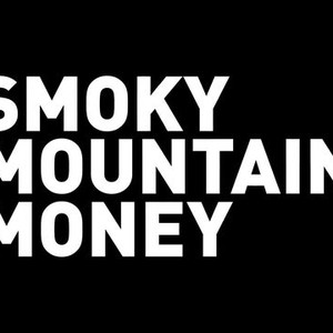 Smoky Mountain Money - Rotten Tomatoes