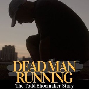 Dead Man Running: The Todd Shoemaker Story - Rotten Tomatoes