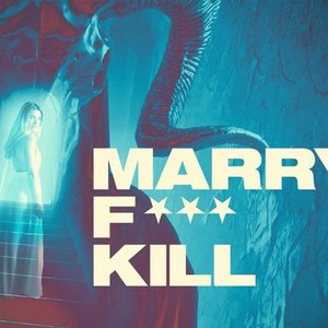 Marry F... Kill - Rotten Tomatoes