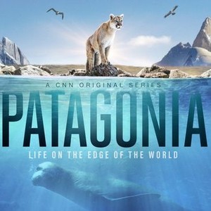 Patagonia: Life on the Edge of the World - Rotten Tomatoes