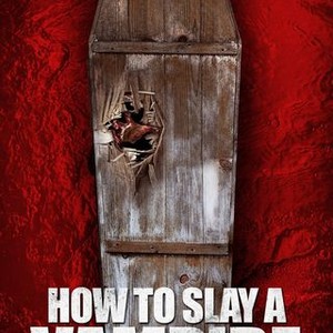 How to Slay a Vampire - Rotten Tomatoes