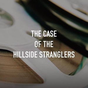 The Case of the Hillside Stranglers - Rotten Tomatoes
