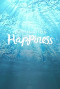 Destination Happiness (2017) | Rotten Tomatoes