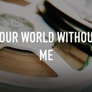 Your World Without Me - Rotten Tomatoes