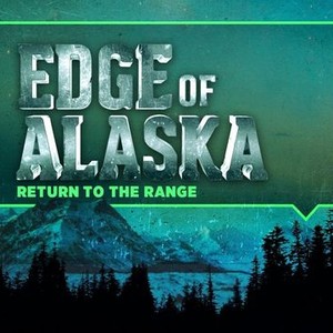 Edge of Alaska: Return to the Range - Rotten Tomatoes