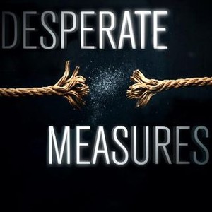 Desperate Measures - Rotten Tomatoes