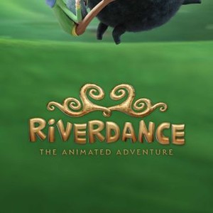 Riverdance: The Animated Adventure - Rotten Tomatoes