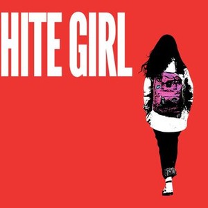 White Girl - Rotten Tomatoes