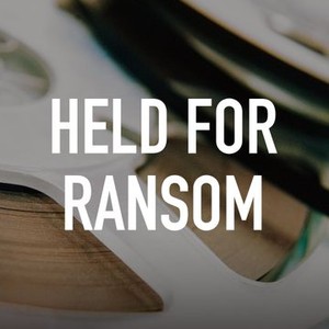Held for Ransom - Rotten Tomatoes