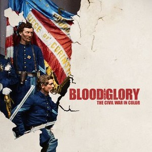 Blood and Glory: The Civil War in Color - Rotten Tomatoes