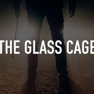 The Glass Cage - Rotten Tomatoes