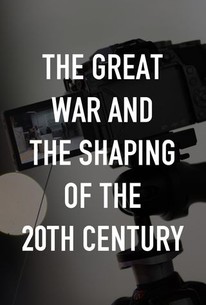The Great War and the Shaping of the 20th Century | Rotten Tomatoes
