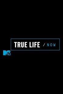 True Life Now | Rotten Tomatoes