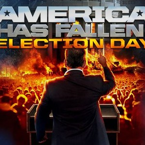 America Has Fallen: Election Day - Rotten Tomatoes