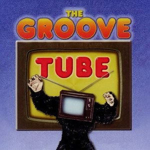 The Groove Tube - Rotten Tomatoes
