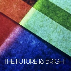 The Future Is Bright - Rotten Tomatoes