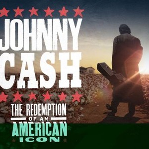 Johnny Cash: The Redemption of an American Icon - Rotten Tomatoes