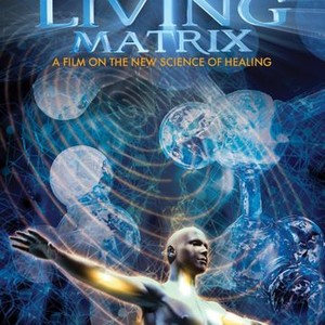 The Living Matrix - Rotten Tomatoes